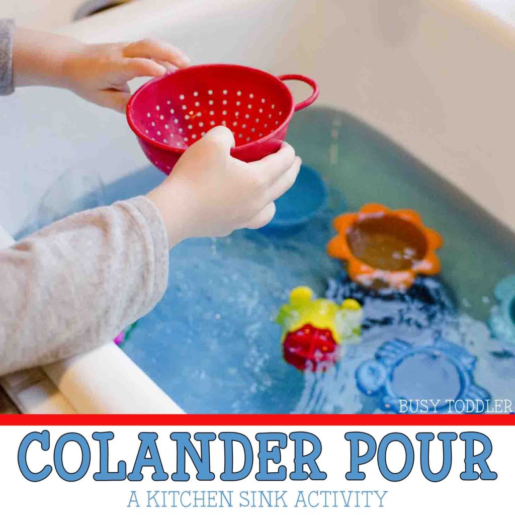 Colander Pour in the Kitchen Sink - Busy Toddler