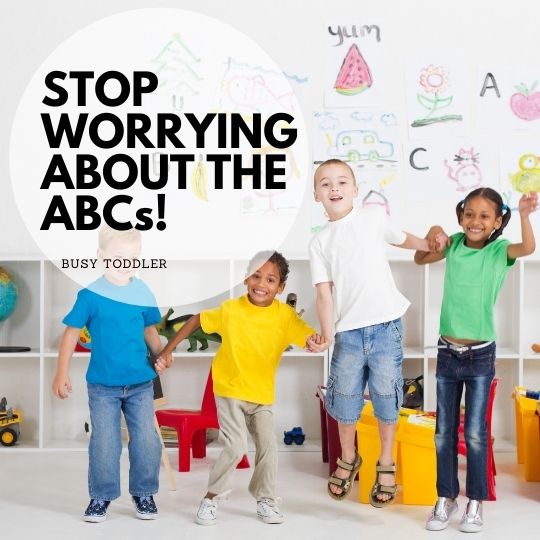 Stop Worrying About Teaching Your Toddler The ABCs Busy Toddler